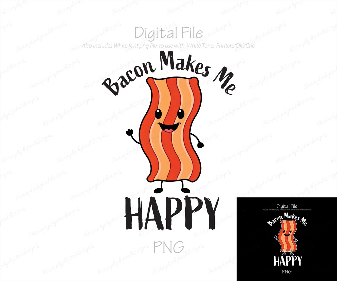 Bacon Makes Me Happy Png, Digital File, Instant Download, Sublimation ...