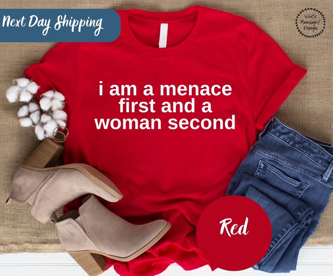 Funny Menace First Woman Second T-shirt, I Am a Menace First and a ...