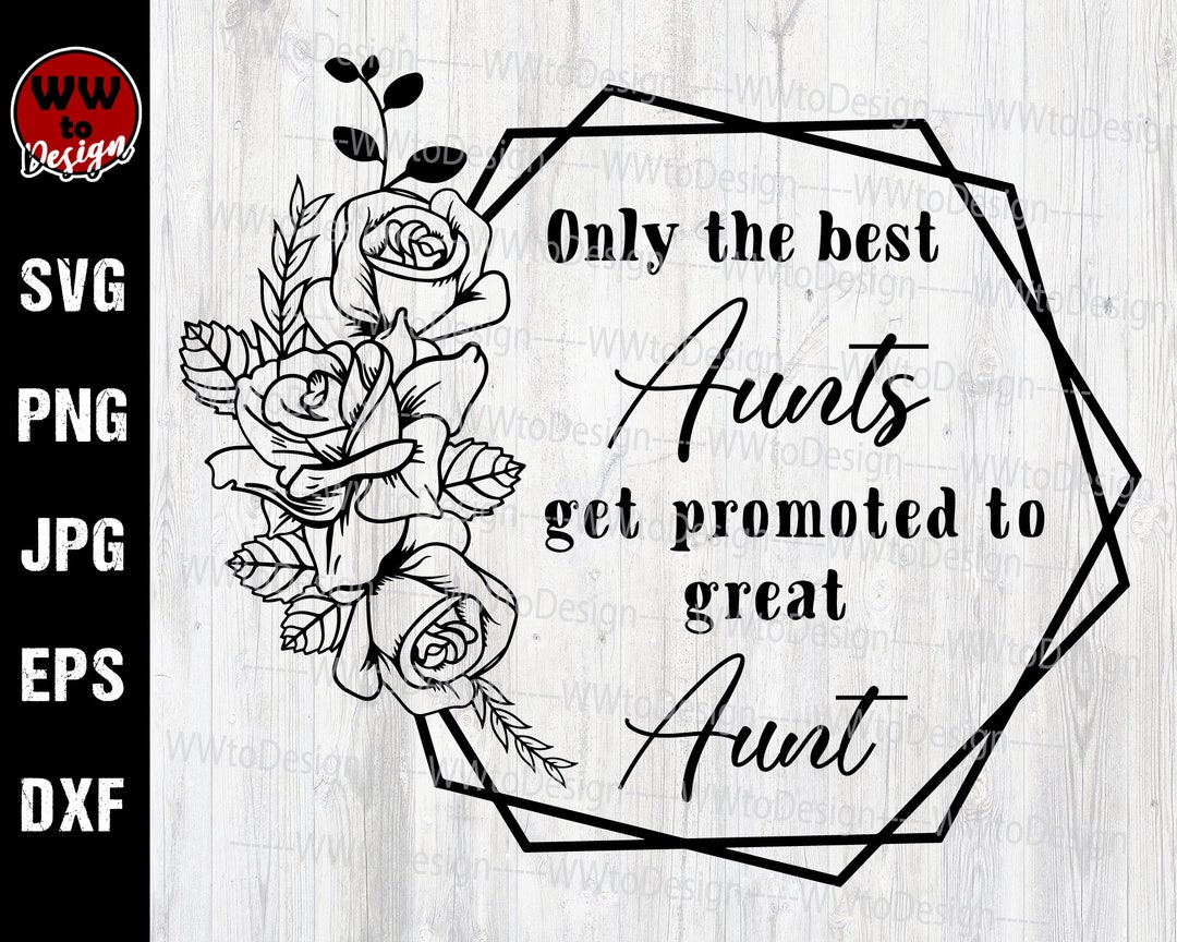 Only the Best Aunts Get Promoted to Great Aunt Svg, Auntie Svg, Baby Announcement Svg, Aunts ...