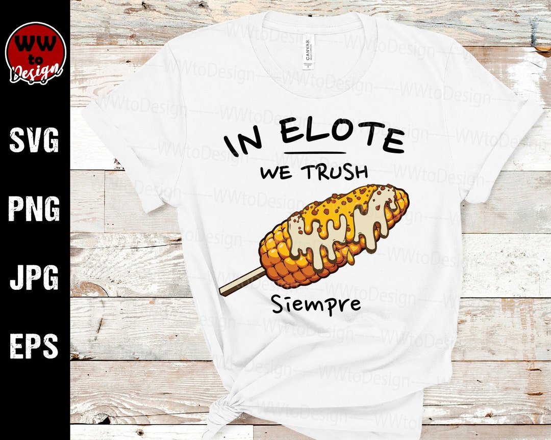 In Elote We Trust SVG Elote Svg Mexican Snack Svg Funny - Etsy