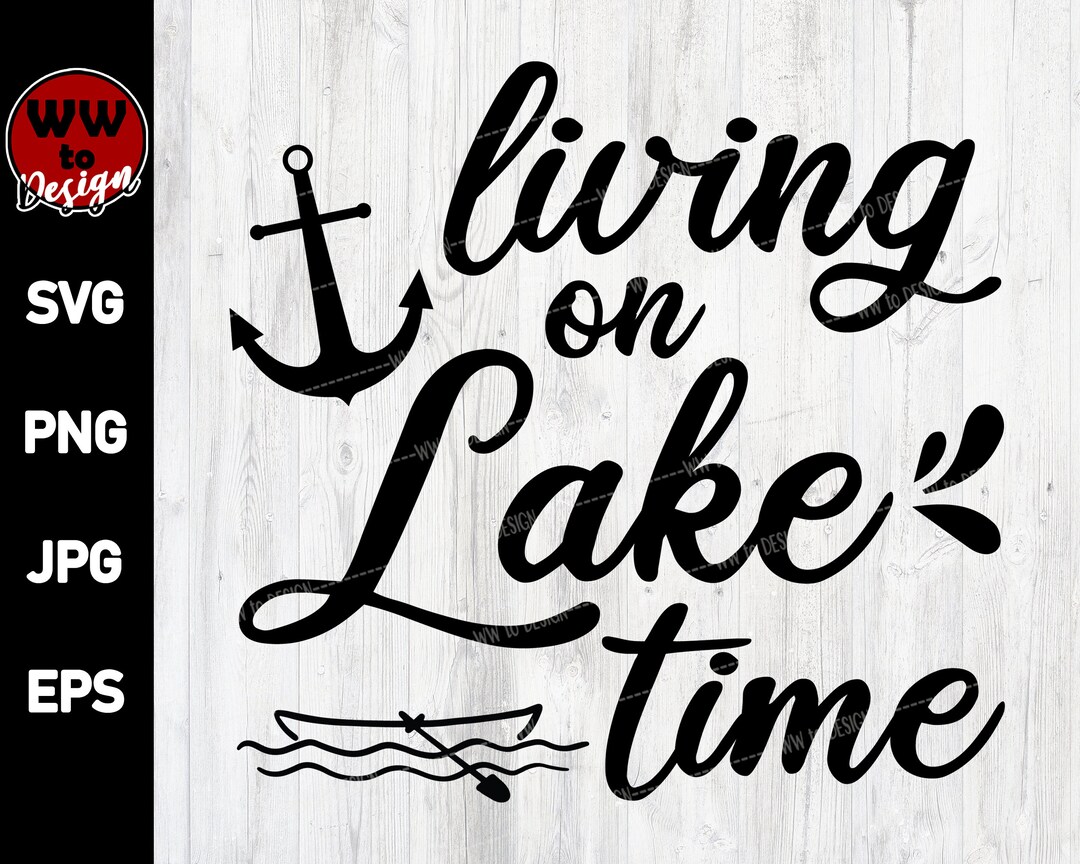 Living on Lake Time Svg Sayings Lake Quotes Svg Travel Lake - Etsy