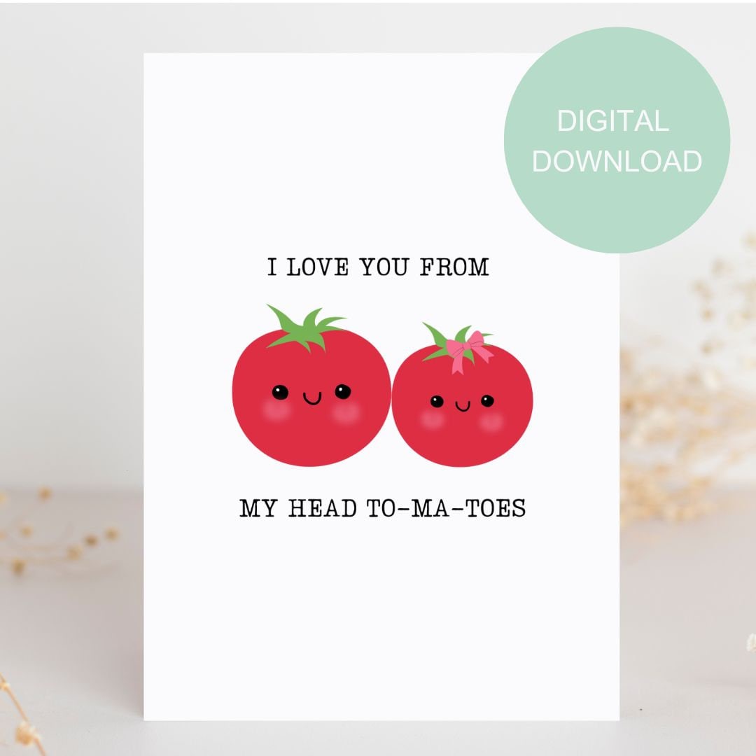 Printable I Love You Card, I Love You From My Head Toma-toes Greeting ...
