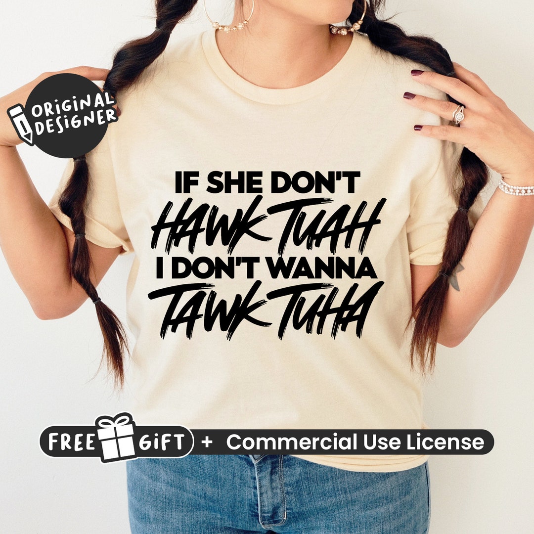 If She Don't Hawk Tuah I Don't Wanna Tawk Tuha Png, Hawk Tuah 2024 ...