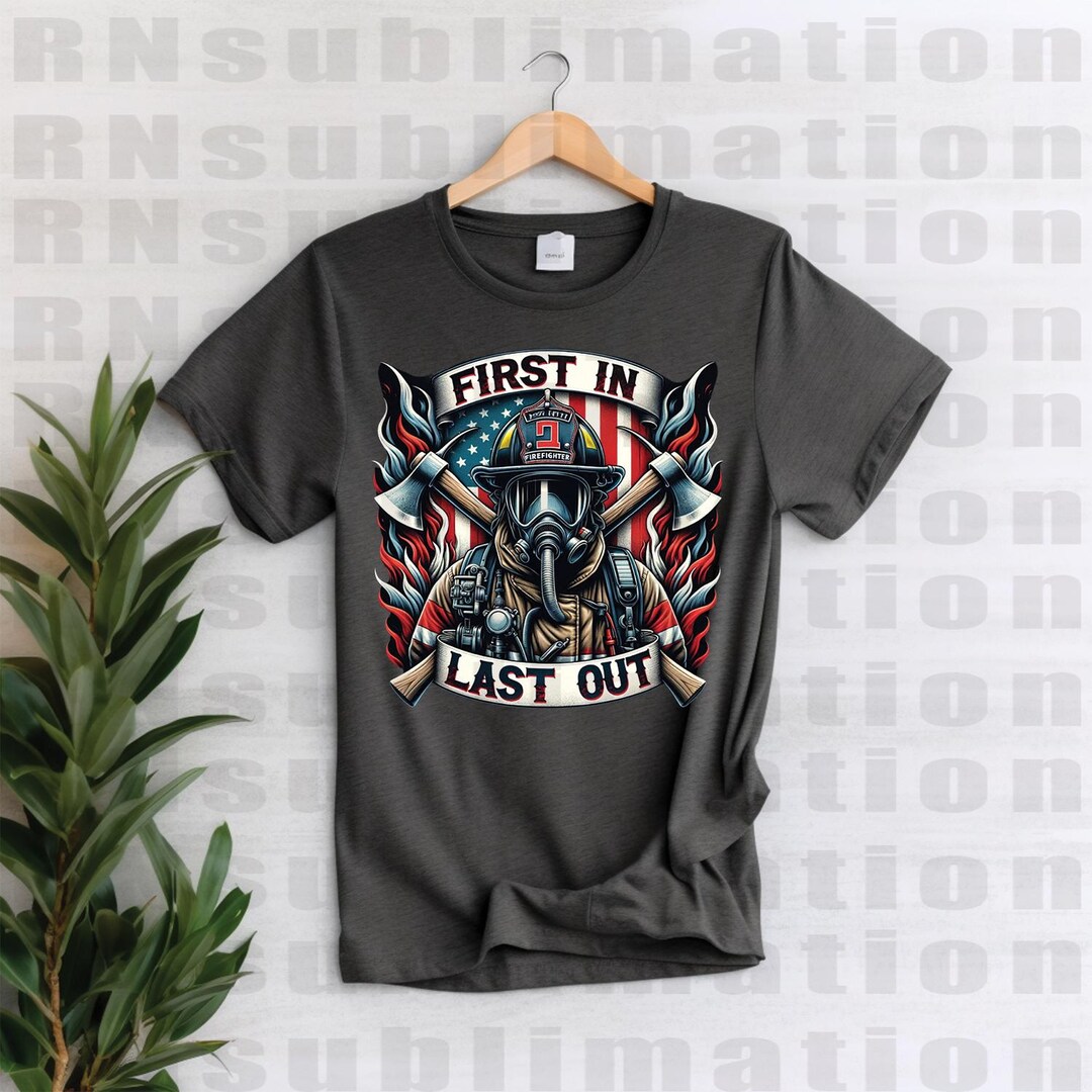 DTF First in Last Out Fireman Transfer Ready to Press - Etsy