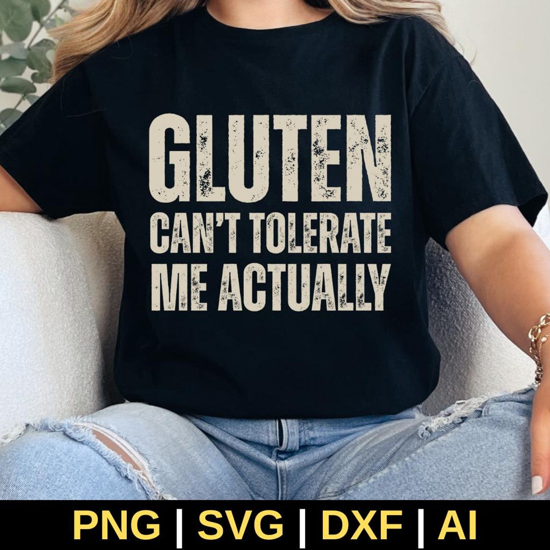 Gluten Can't Tolerate Me Actually SVG PNG DXF Ai Food Allergy Humor ...