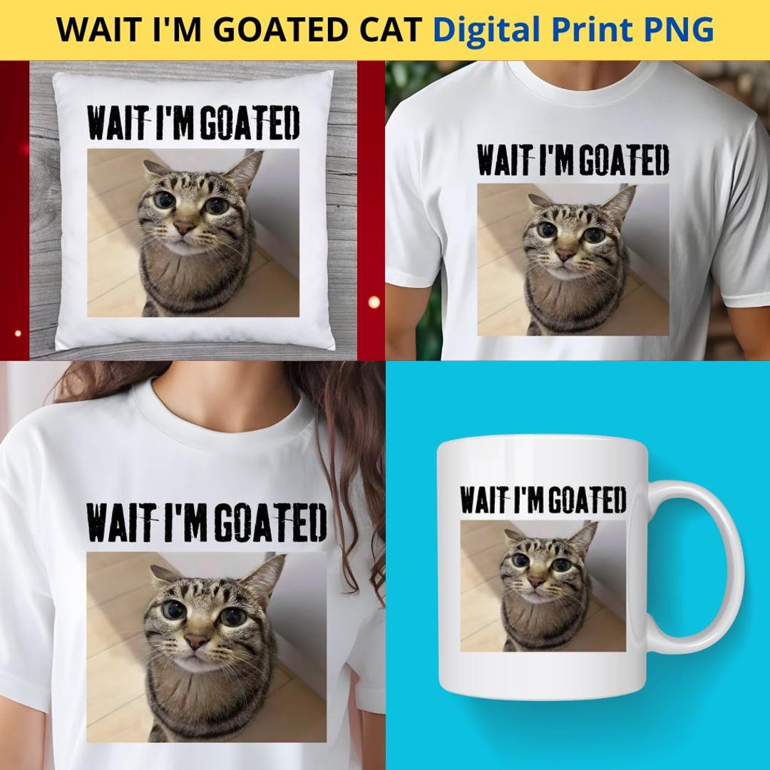 Wait I'm Goated Cat Humor Meme Silly Funny Cat Memes Digital Print PNG ...