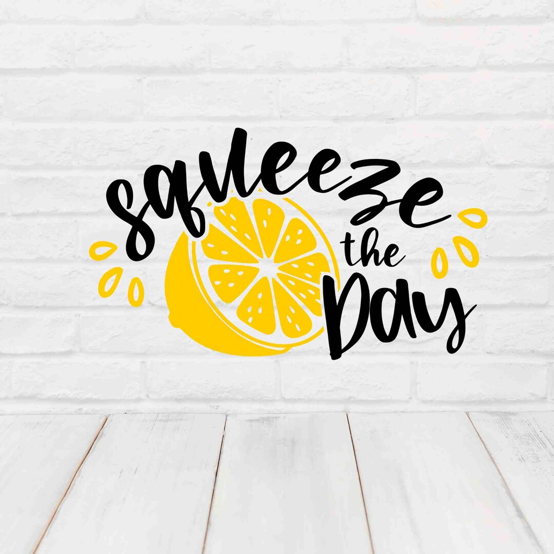 Squeeze the Day SVG Lemon Cut File for Cricut Summer Shirt Kitchen ...