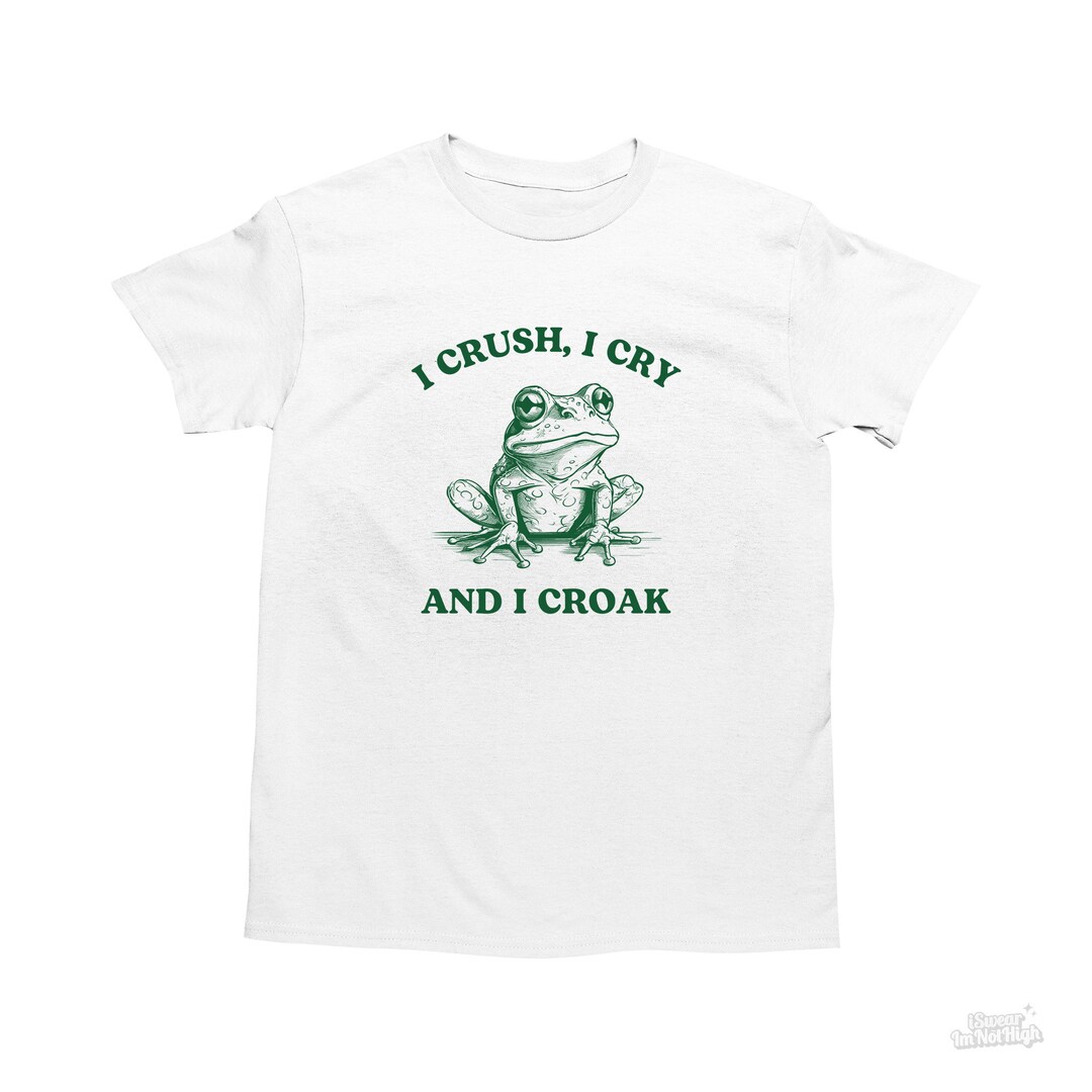 I Crush I Cry and I Croak, Frog Meme T-shirt, Funny Frog T-shirt ...