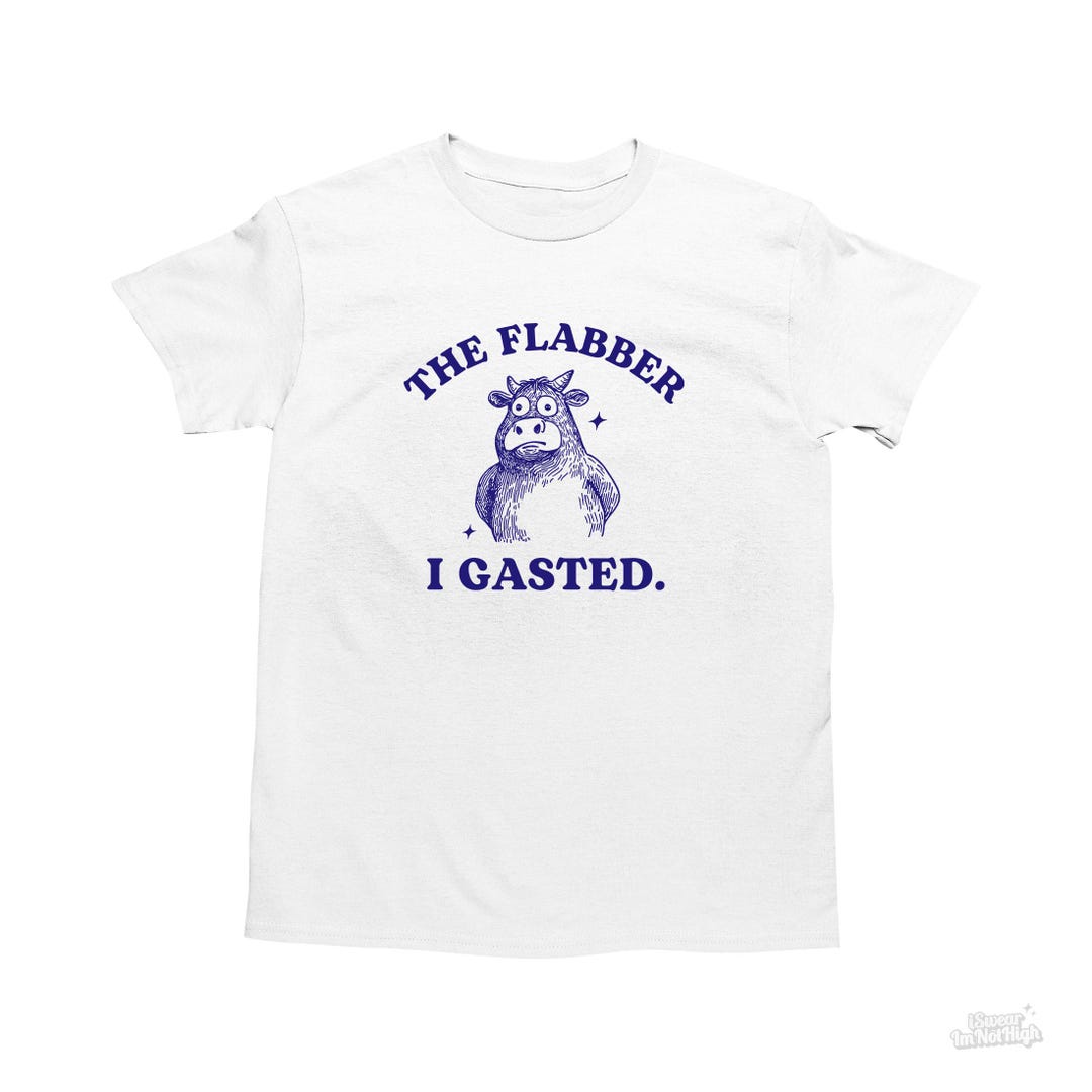 The Flabber I Gasted, Funny Chaotic Shirt, Cow T Shirt, Dumb Y2k Shirt ...