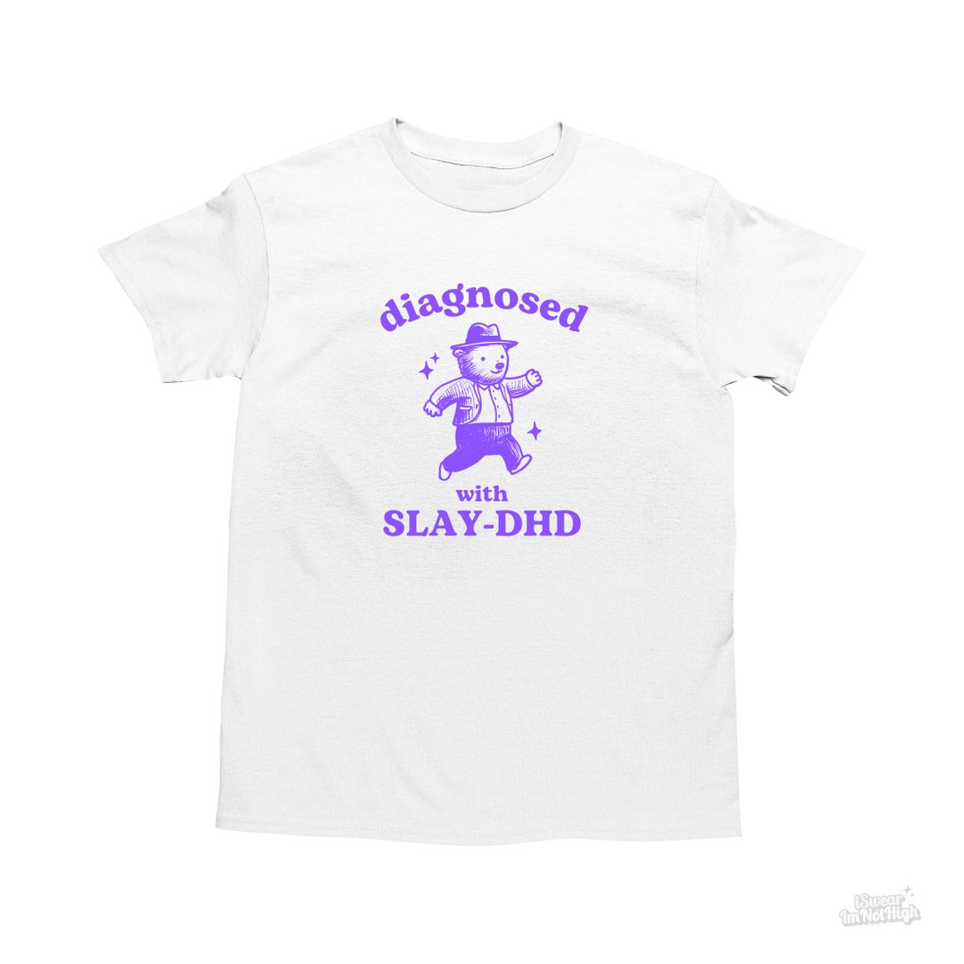 Diagnosed With Slay-dhd, Funny ADHD Shirt, Bear T Shirt, Dumb Y2k Shirt ...