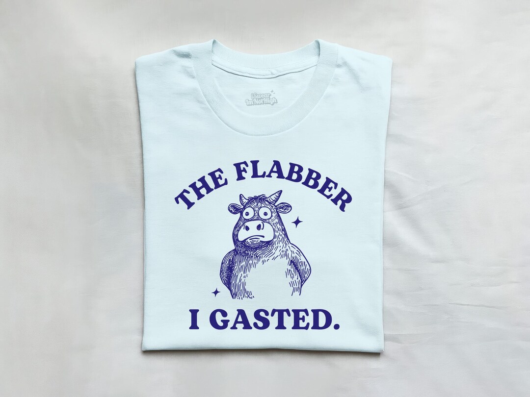 The Flabber I Gasted, Funny Chaotic Shirt, Cow T Shirt, Dumb Y2k Shirt ...