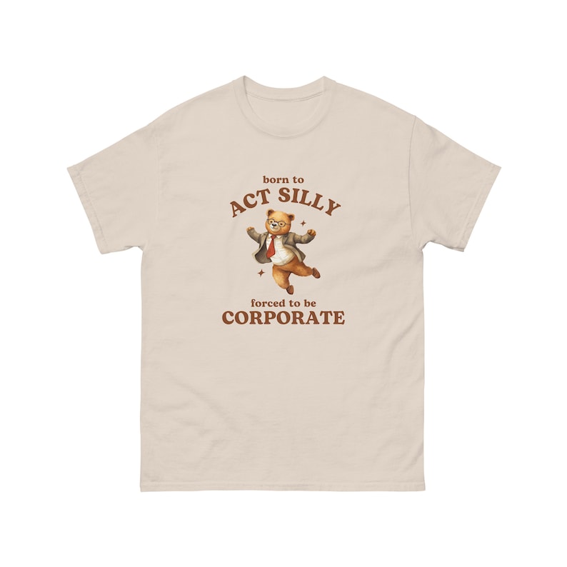 Born to Act Silly Forced to Be Corporate, Bear T Shirt, Dumb Y2k Shirt ...