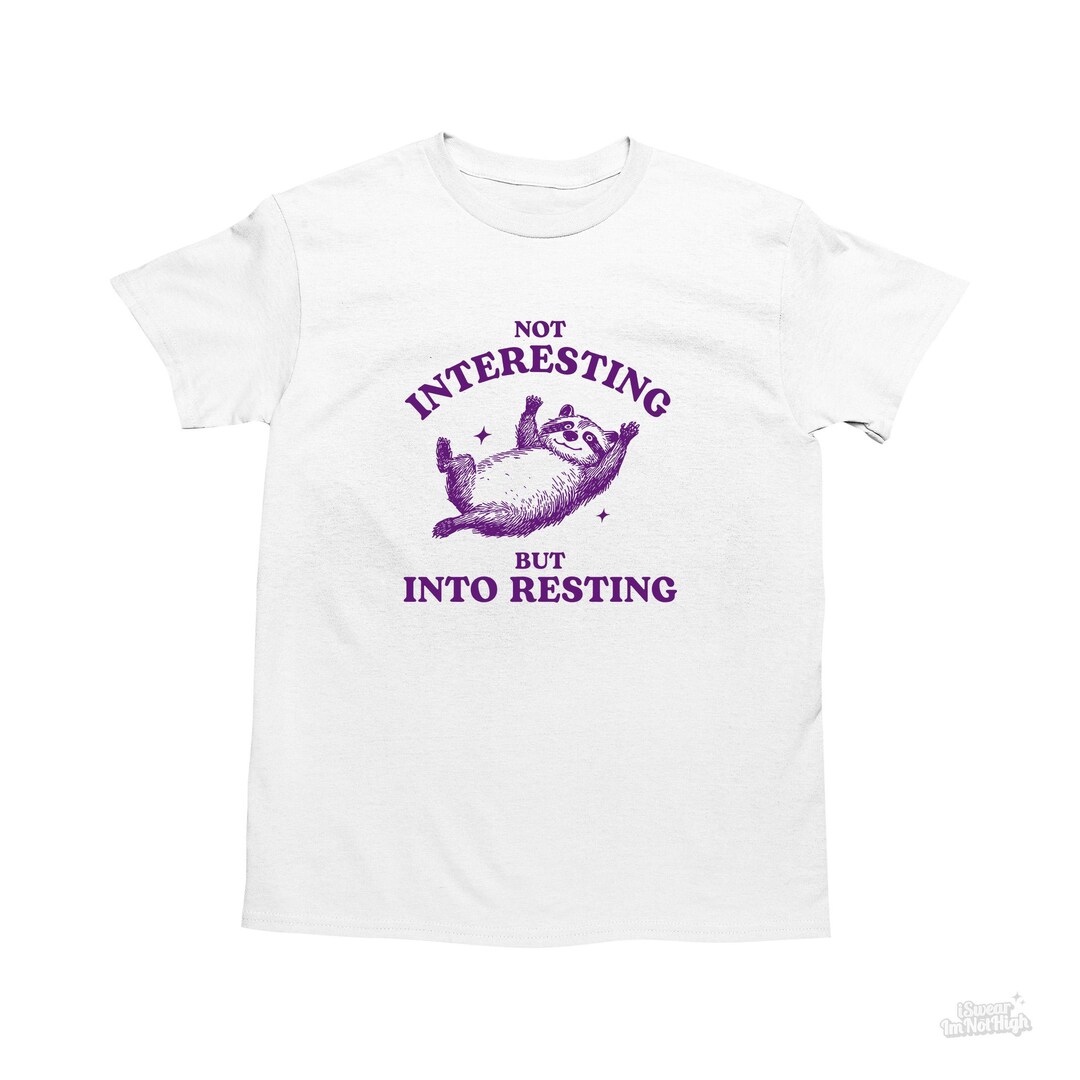 Not Interesting but Into Resting, Funny Raccoon T Shirt, Dumb Y2k Shirt ...
