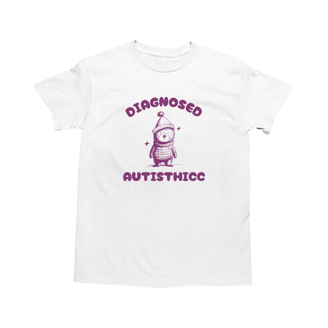Diagnosed Autisthicc, Funny Autism Shirt, Autistic T Shirt, Dumb Y2k ...