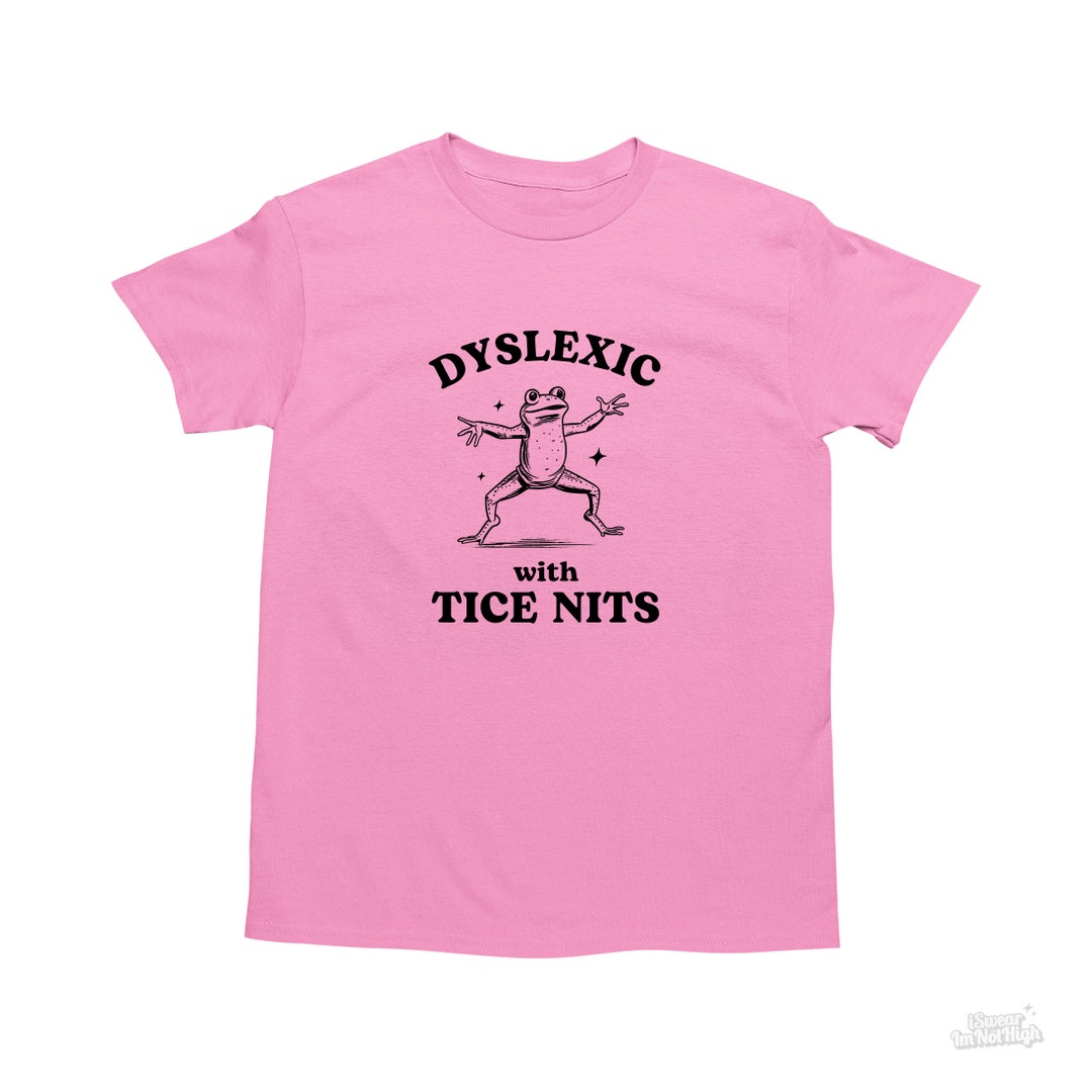 Dyslexic With Tice Nits, Funny Dyslexia Shirt, Frog T Shirt, Dumb Y2k ...