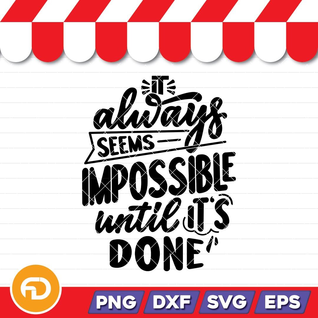 It Always Seems Impossible Until It's Done Svg, Png, Eps, Dxf Digital ...