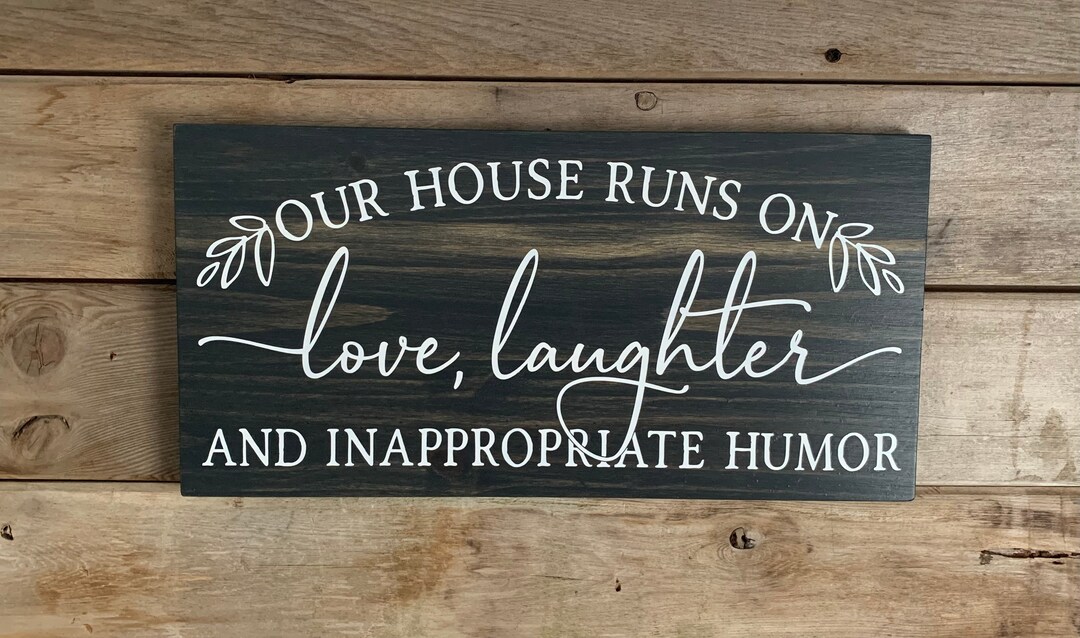 Our House Runs on Love Laughter and Inappropriate Humor,humour, Family ...