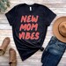 New Mom Shirt New Mom Vibes Mother's Day Gift Gift - Etsy