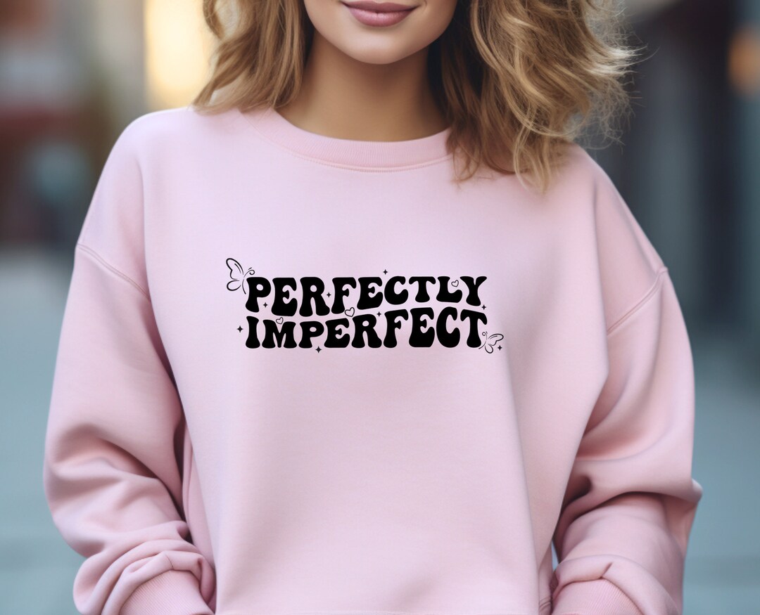 Motivational Sweatshirt, Perfectly Sweatshirt, Imperfect Sweatshirt ...