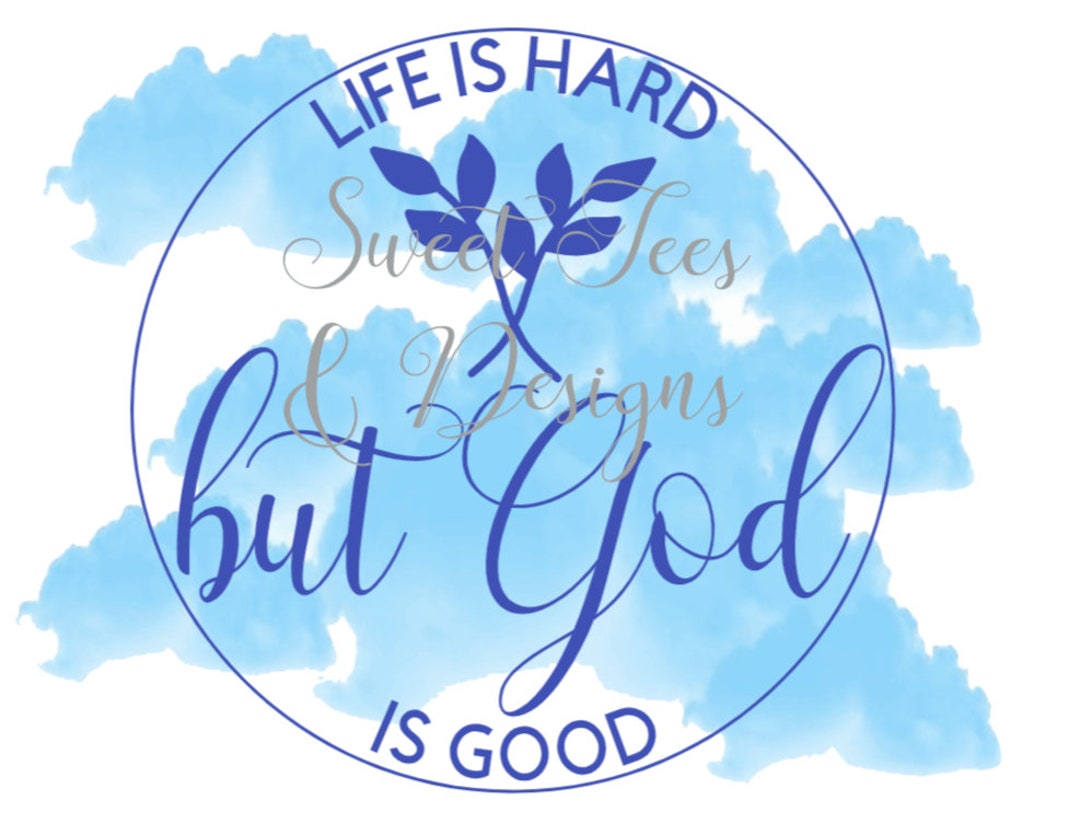 Life is Hard but God is Good PNG, God is Good PNG Design, Inspirational ...