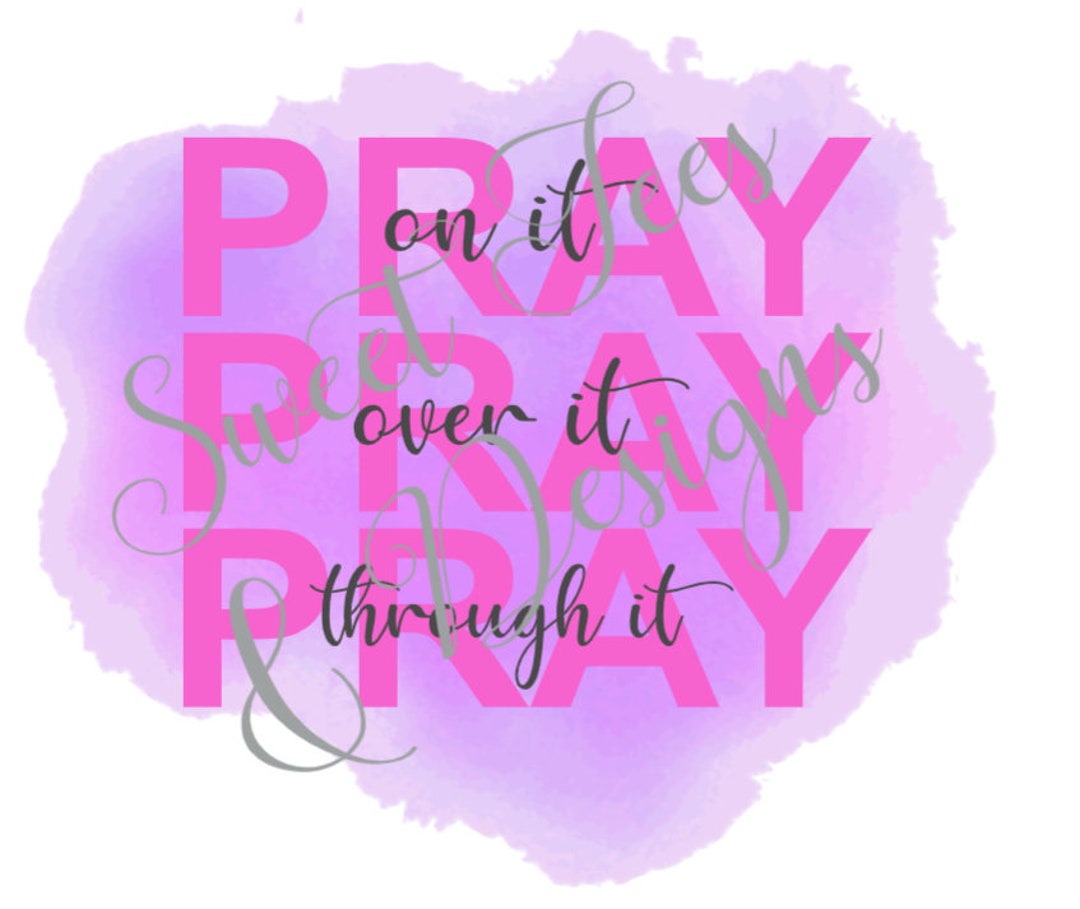 Pray on It Pray Over It Pray Through It PNG, Pray PNG Design, Praying ...
