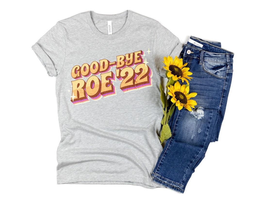 Goodbye Roe '22, Post Roe Generation T-shirt, 2022 SCOTUS Historic ...