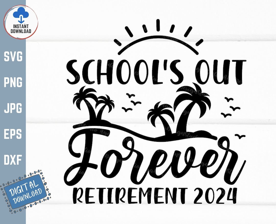 School's Out Forever Retirement 2024 Svg, School's Out Forever Svg ...