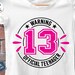 Warning 13 Official Teenager Svg, 13th Birthday Girl Svg, Warning ...