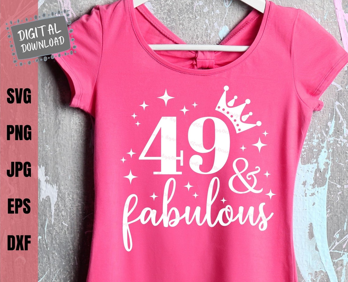 49 and Fabulous Svg, 49th Birthday, Forty Ninth Birthday Svg, 49th ...