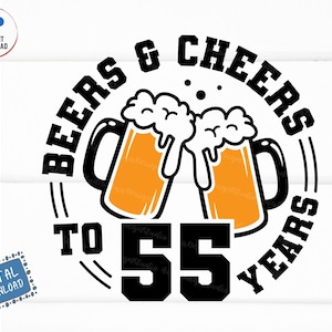 Beers and Cheers to 55 Years Svg, Beer Birthday 55 Years Svg, Cheers to ...