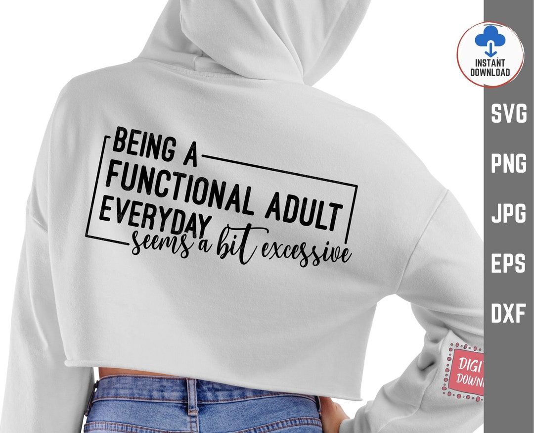 Being A Functional Adult Everyday Seem a Bit Excessive Svg, Being A ...