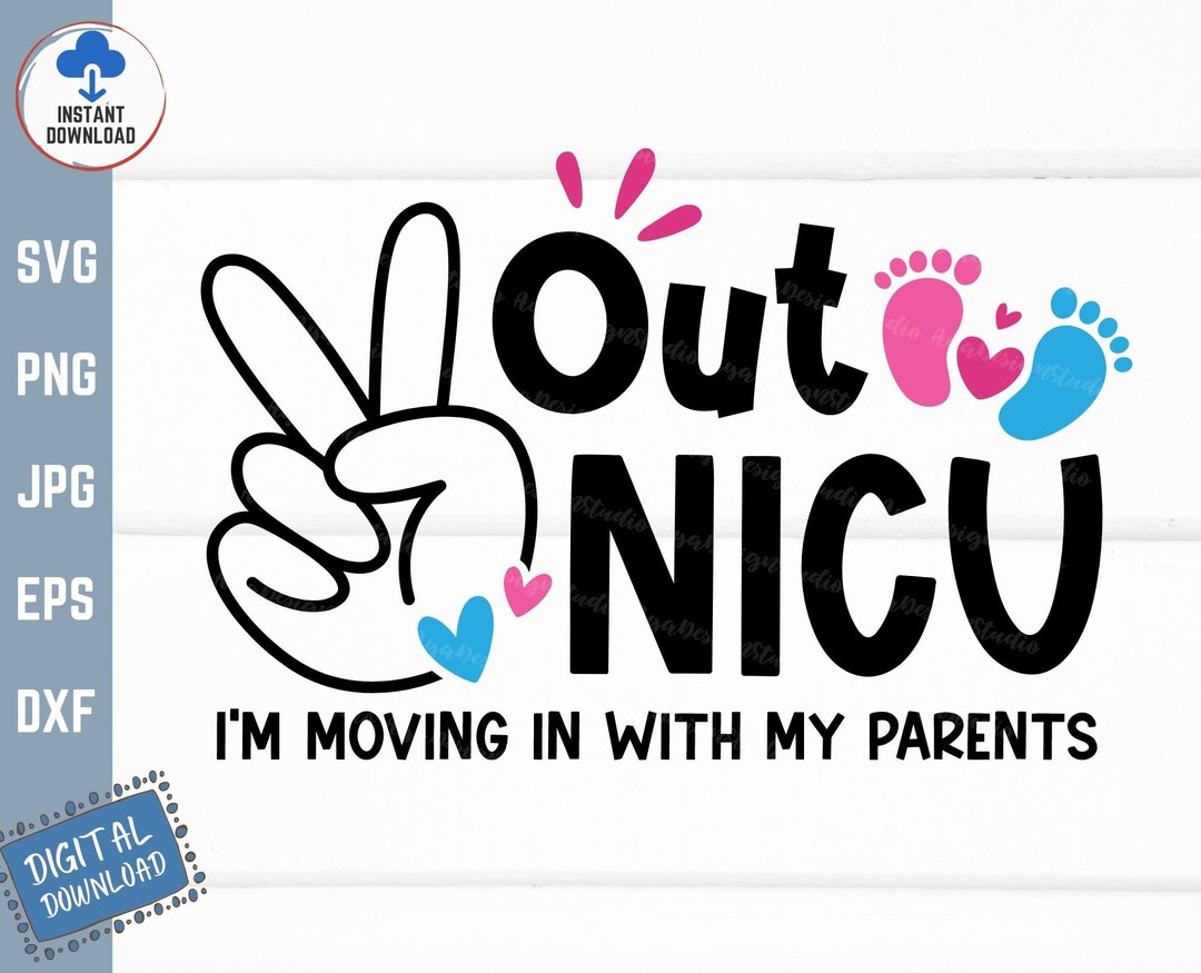 Peace Out NICU Svg, Moving in With My Parents Svg, NICU Nurse Svg ...