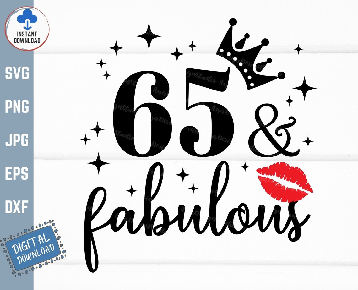 65 and Fabulous Lip Svg, 65 and Fabulous Svg, Sixty Fifth Birthday Svg ...