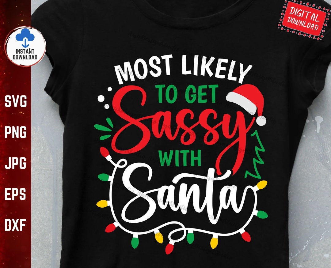 Most Likely to Get Sassy With Santa Svg, Most Likely Christmas Svg, Family Christmas Svg ...