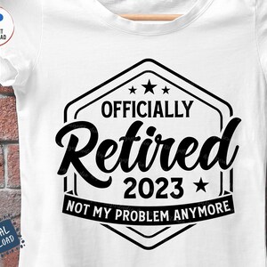 Officially Retired 2023 Svg, Officially Retired Not My Problem Anymore ...