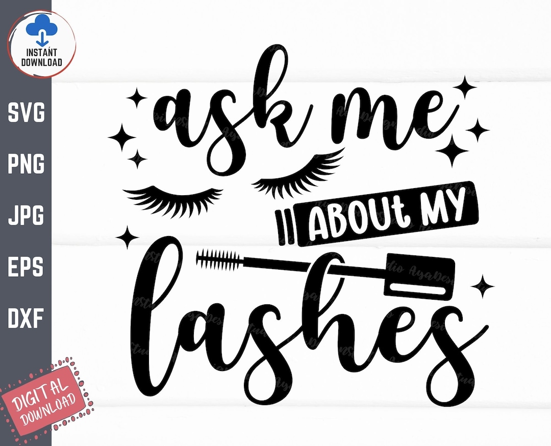 Ask Me About My Lashes Svg, Eyelashes Svg, Makeup Saying Svg, Makeup ...