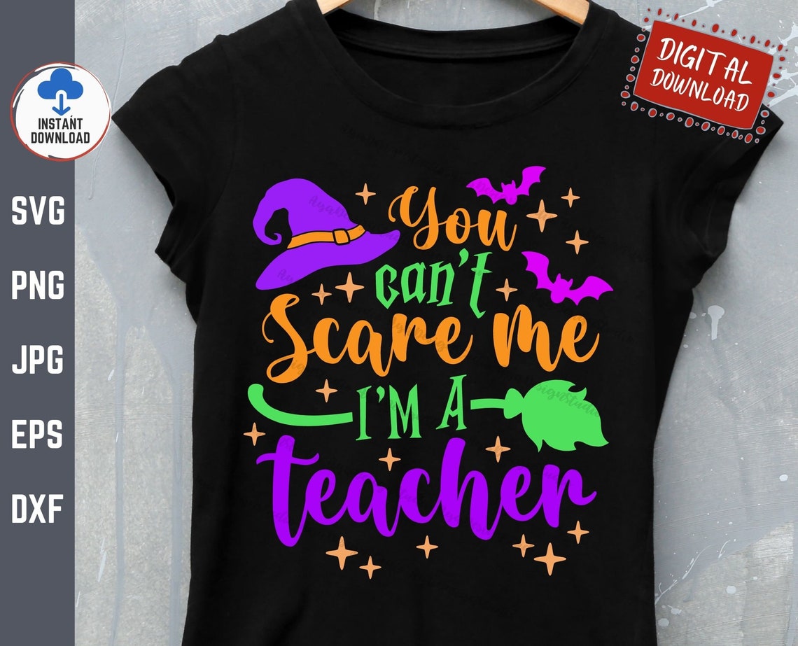 You Can't Scare Me I'm A Teacher Svg, Funny Teacher Halloween Shirt Svg ...