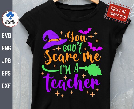 You Can't Scare Me I'm A Teacher Svg Funny Teacher - Etsy