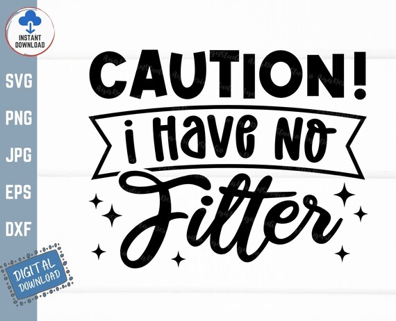 Caution No Filter Svg Funny Warning Svg Funny Caution Shirt - Etsy