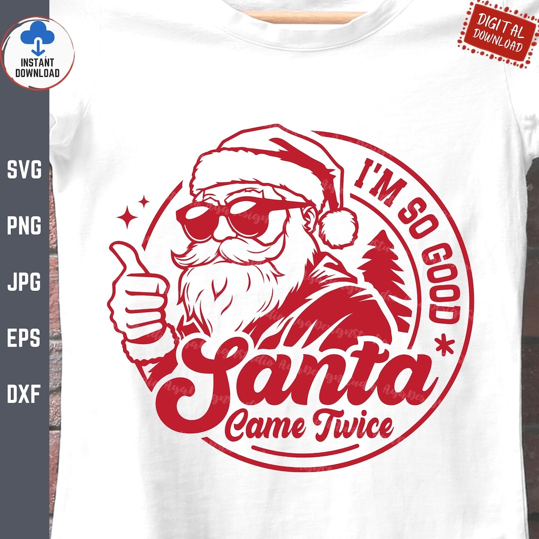 I'm so Good Santa Came Twice Svg, Retro Xmas Svg, Funny Santa Claus With Sunglasses Svg, Men's ...
