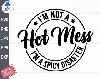 I'm Not A Hot Mess I'm A Spicy Disaster Svg, Momlife Svg, Mom Svg ...