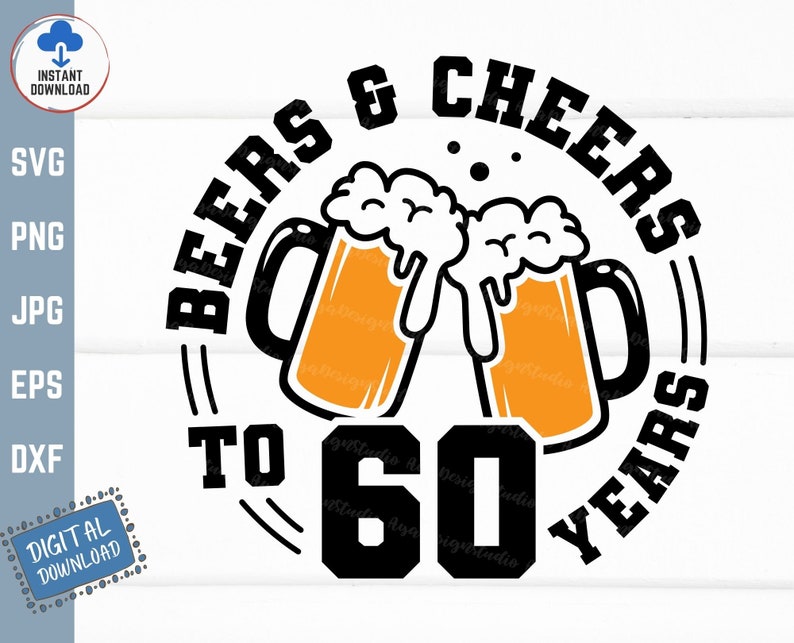 Beers and Cheers to 60 Years Svg Beer Birthday 60 Years Svg - Etsy