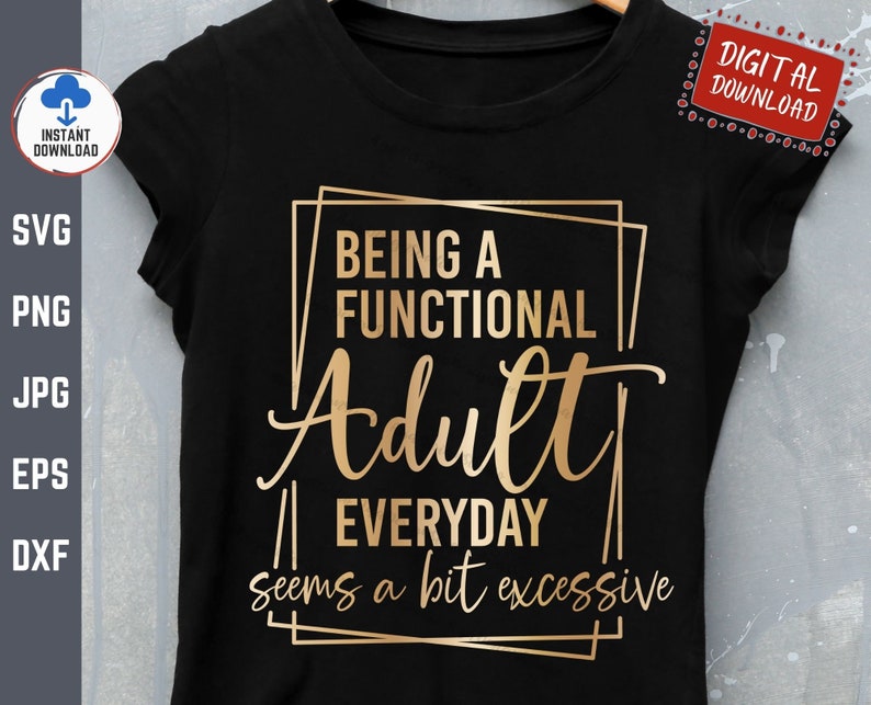 Being A Functional Adult Everyday Seem a Bit Excessive Svg, Being A ...
