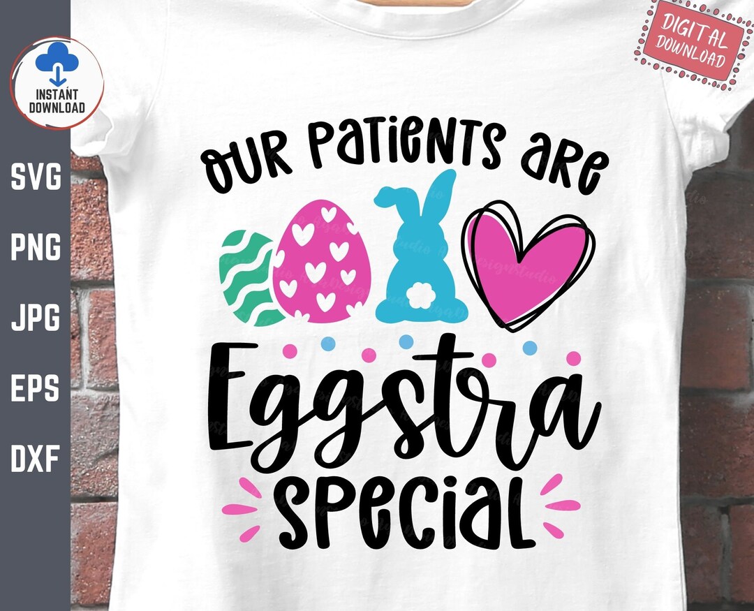 Our Patients Are Eggstra Special Svg, Nursing Home Easter Svg, Funny ...