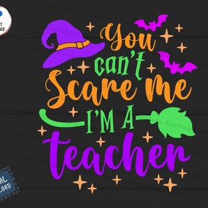 You Can't Scare Me I'm A Teacher Svg, Funny Teacher Halloween Shirt Svg ...