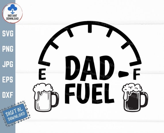 Dad Fuel Svg Dad Fuel With Beer Mug and Fuel Gauge Scale Svg - Etsy