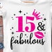 15 and Fabulous Lip Svg, 15 and Fabulous Svg, Fifteenth Birthday Svg, 15th Birthday Gift, 15 ...