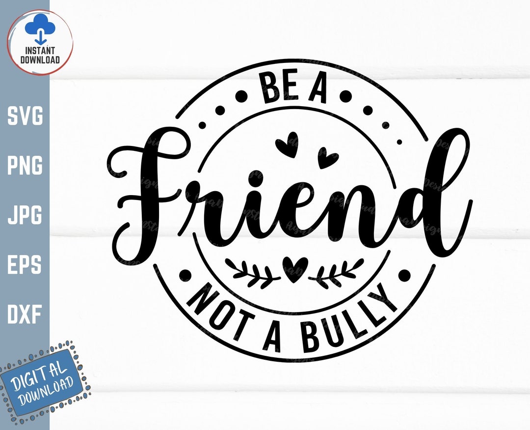 Be a Friend Not a Bully Svg, Bullying Prevention Day Svg, Kids Anti ...
