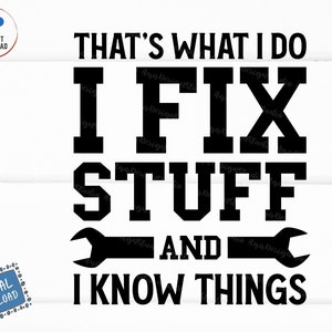 That's What I Do I Fix Stuff and I Know Things Svg, Funny Handyman Dad ...