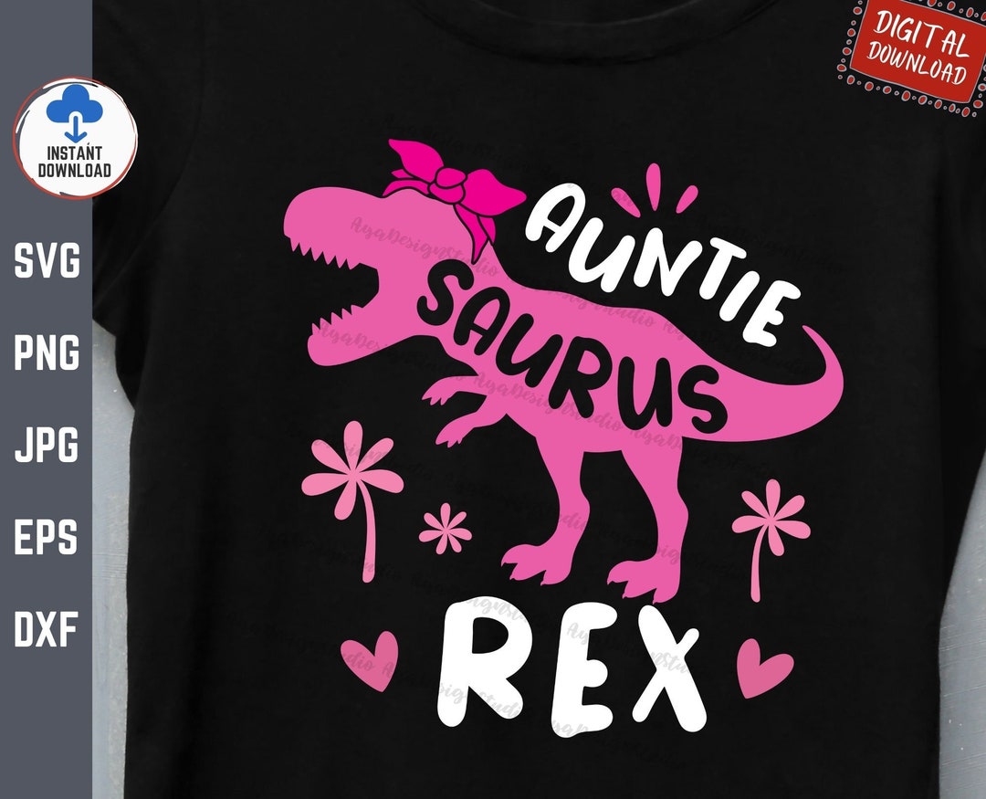 Auntie Saurus Rex Svg, Auntie Dinosaur Svg, Auntiesaurus Rex Svg ...